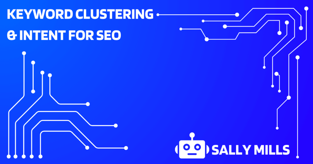 Keyword Clustering & Intent for SEO [FREE Colab Script] - Sally Mills - SEO is cool.